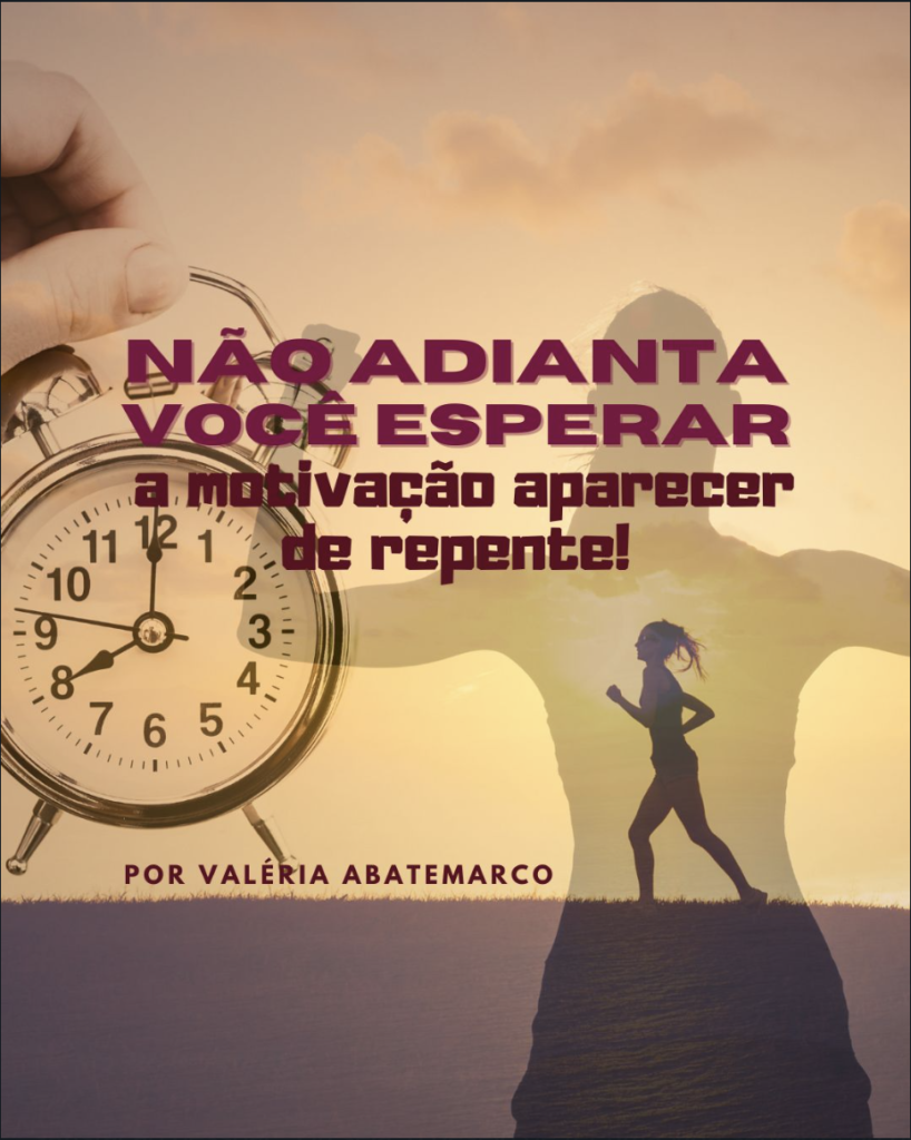 Vai deixar para semana que vem? Motivação não cai do céu! – Pedaço da Vila